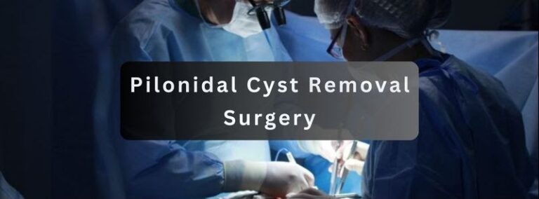 Different Types of Pilonidal Cyst Removal Surgery: Which One is Right ...